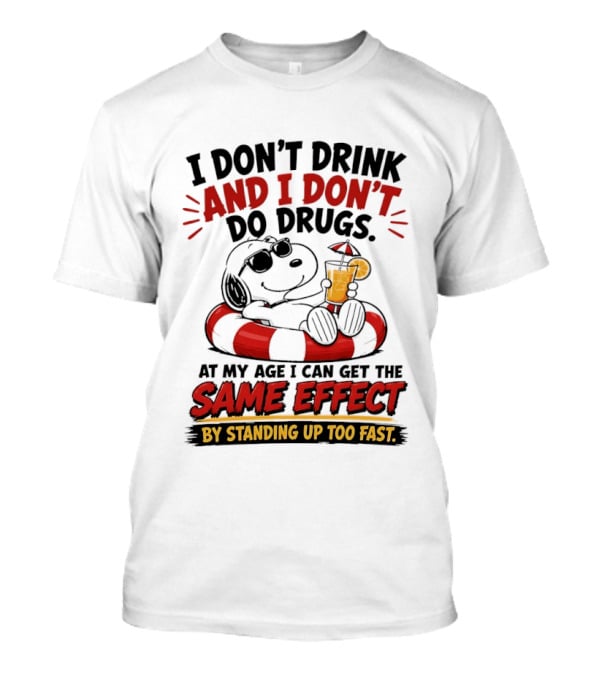 Snoopy I Don't Drink And I Don't Do Drugs Same Effect By Standing Up Too Fast T-Shirt