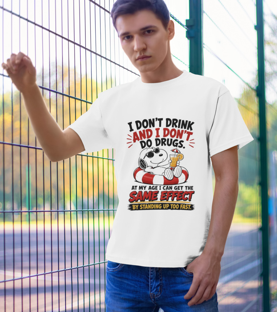 Snoopy I Don't Drink And I Don't Do Drugs Same Effect By Standing Up Too Fast T-Shirt