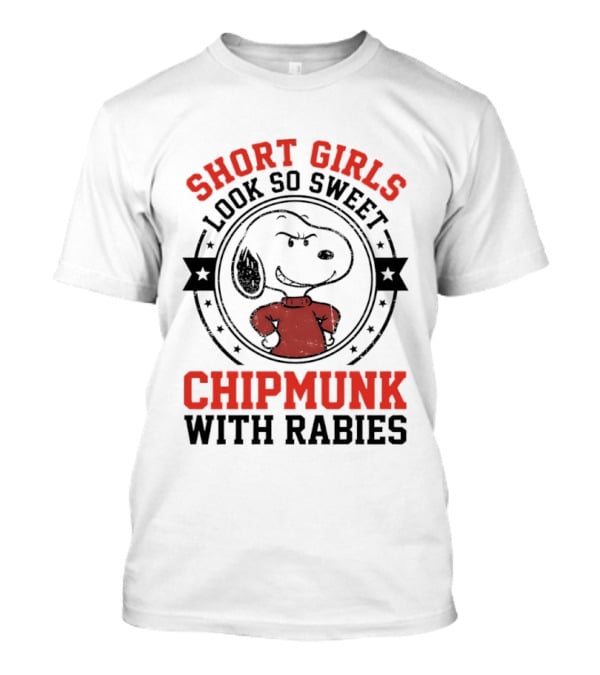 Short Girls Look So Sweet Chipmunk With Rabies Snoopy T-Shirt