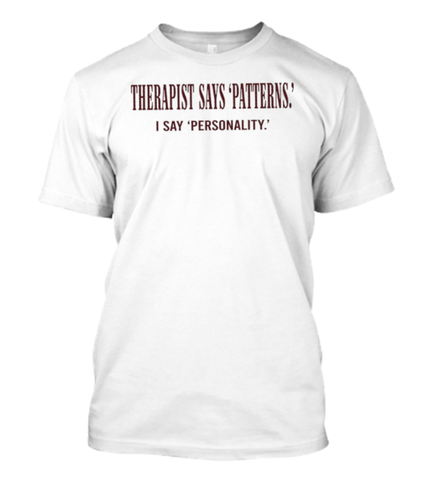 Therapist Says Patterns I Say Personality T-Shirt