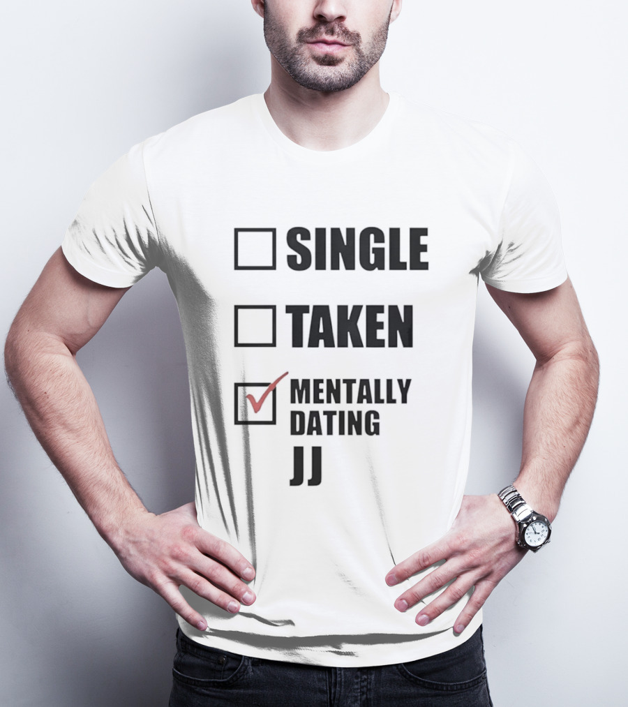 Single Taken Mentally Dating JJ Fun Relationship Status T-Shirt