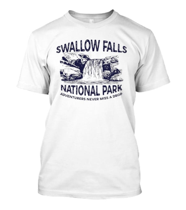 Swallow Falls National Park Adventurers Never Miss A Drop T-Shirt