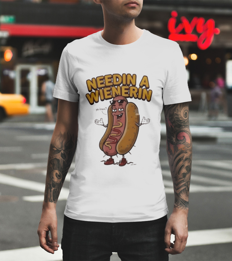 Needin A Wienerin Hot Dog Food Wiener Funny Sausage With Sunglasses T-Shirt