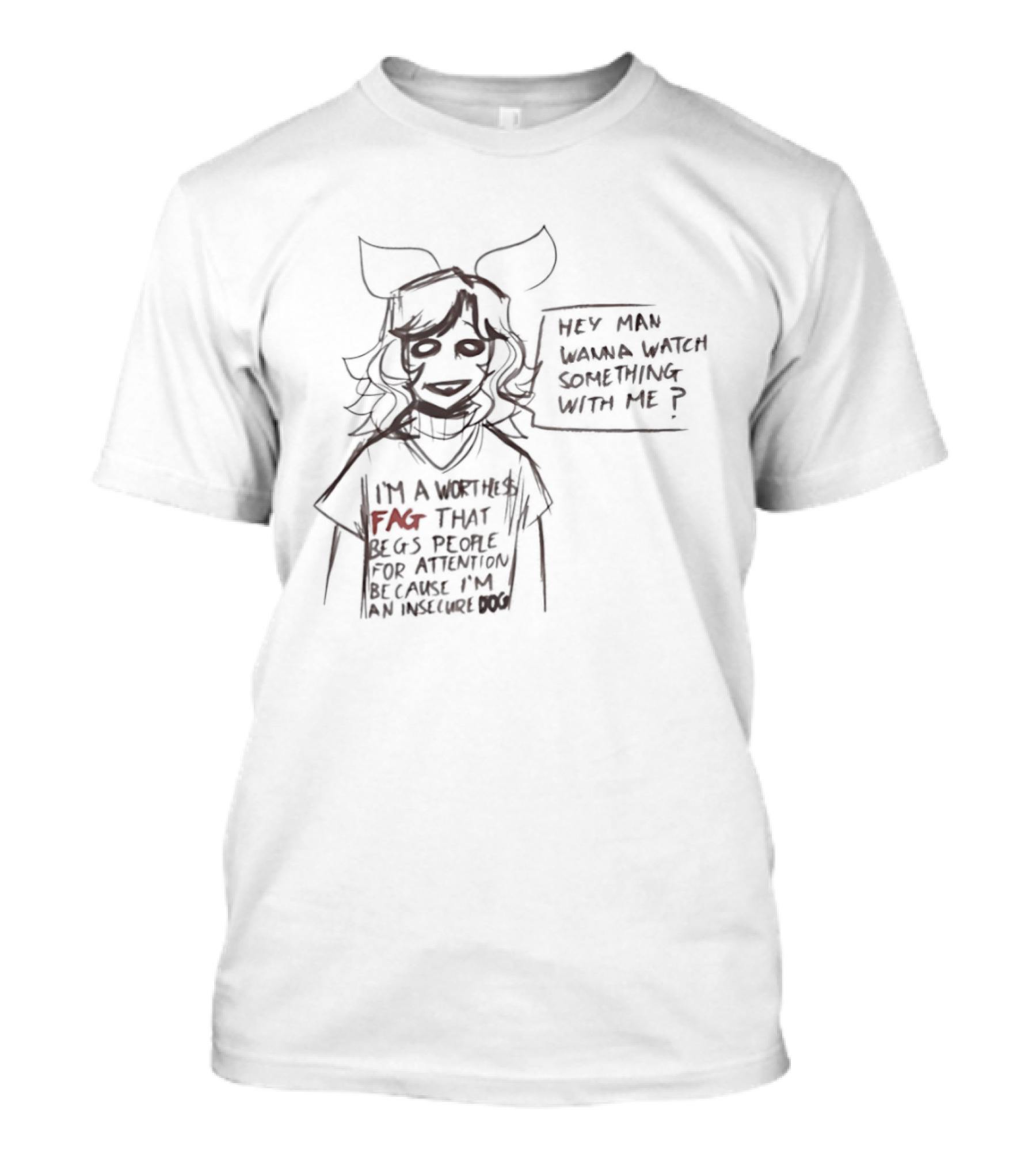 I'm A Section 8 Fag That Loses Friends For Being An Insecure Fag Anime Character Dialogue T-Shirt
