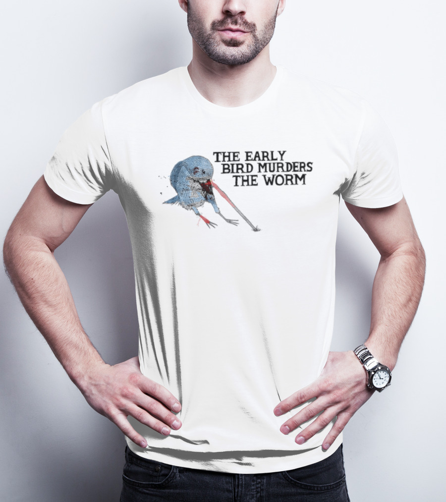 The Early Bird Murders The Worm Bloody Beak And Dripping Red T-Shirt