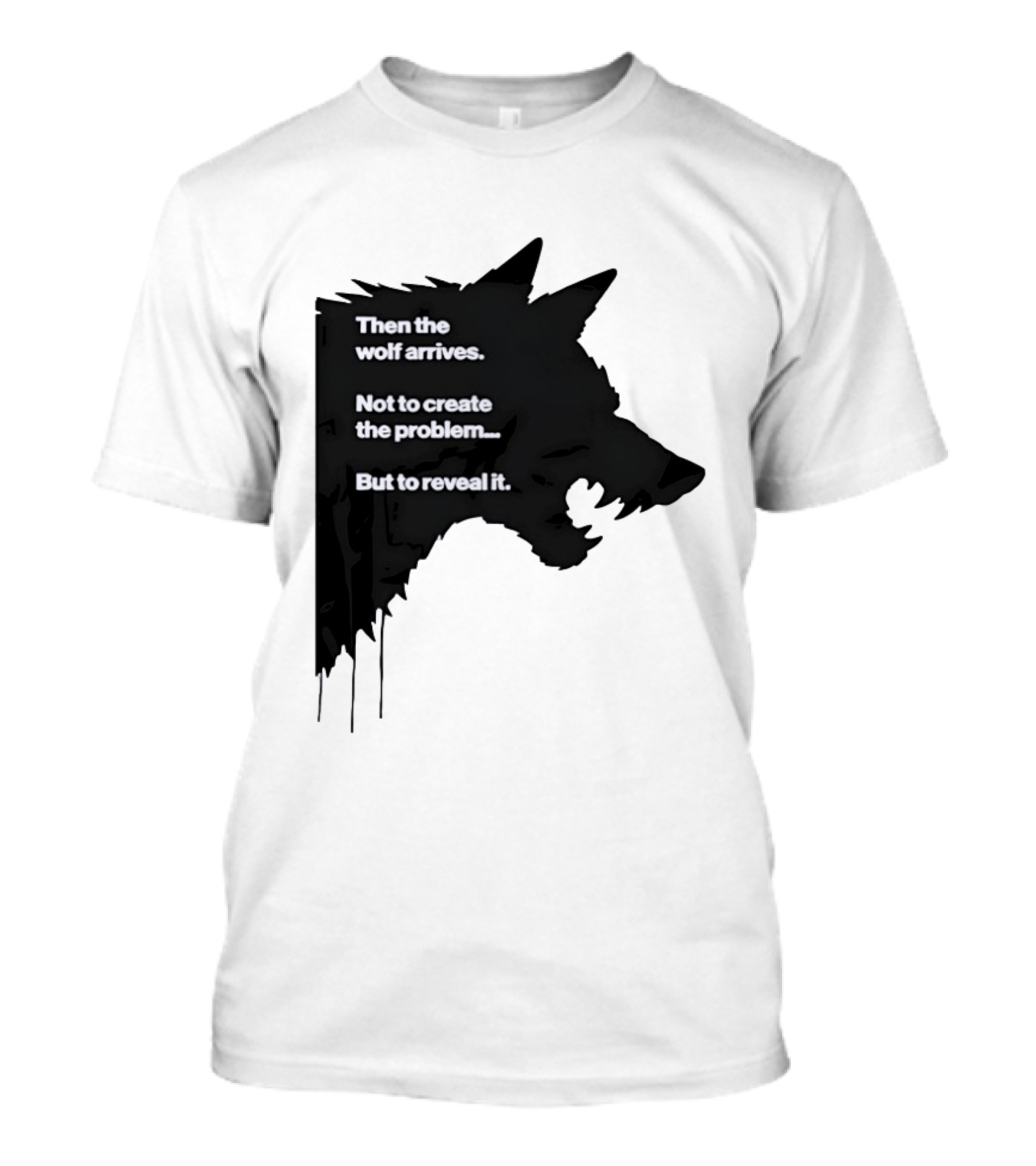 Then The Wolf Arrives Not To Create The Problem But To Reveal It T-Shirt