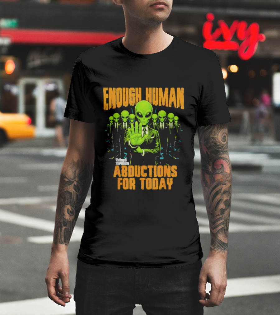 Enough Human Alien Abductions For Today T-Shirt