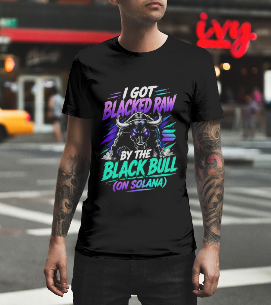 I Got Blacked Raw By The Black Bull On Solana T-Shirt