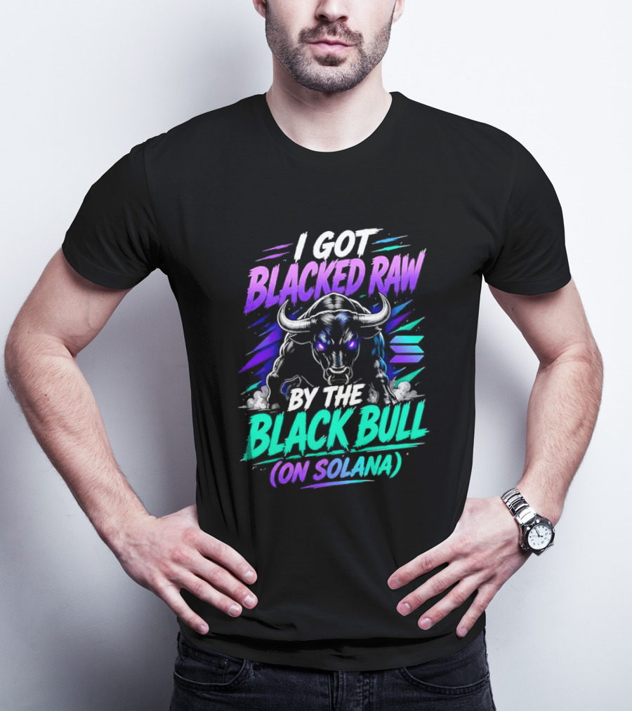 I Got Blacked Raw By The Black Bull On Solana T-Shirt