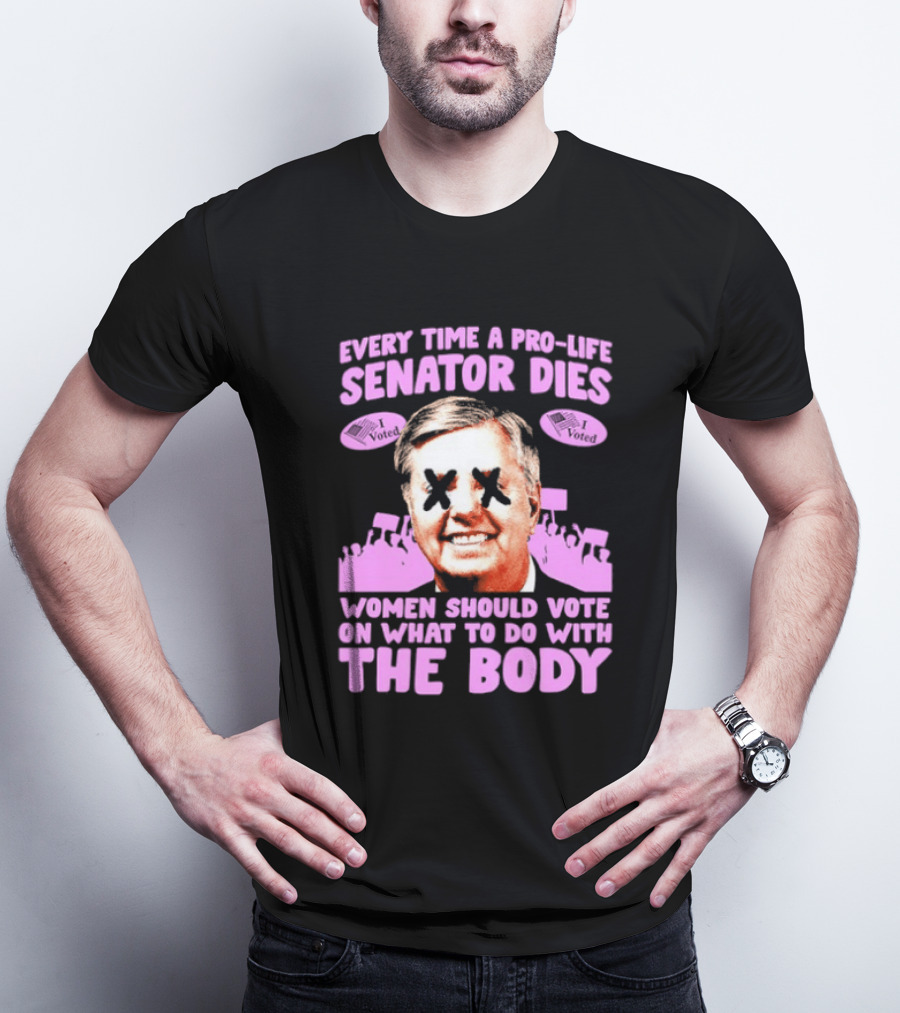 Pro Life Senator Dies Women Vote On Body Rights Empowerment T-Shirt