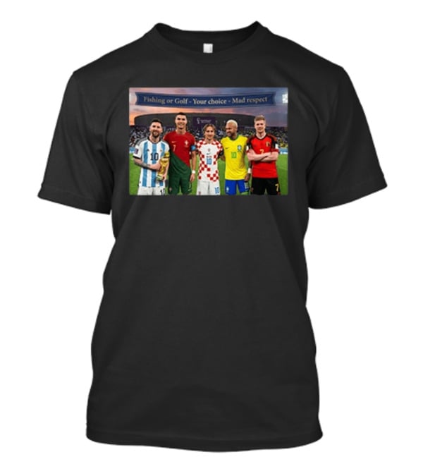 Fishing Or Golf Your Choice Mad Respect Football Legends T-Shirt