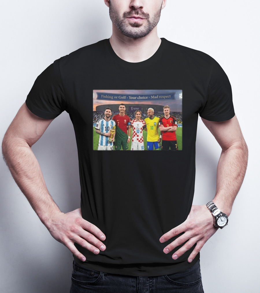 Fishing Or Golf Your Choice Mad Respect Football Legends T-Shirt