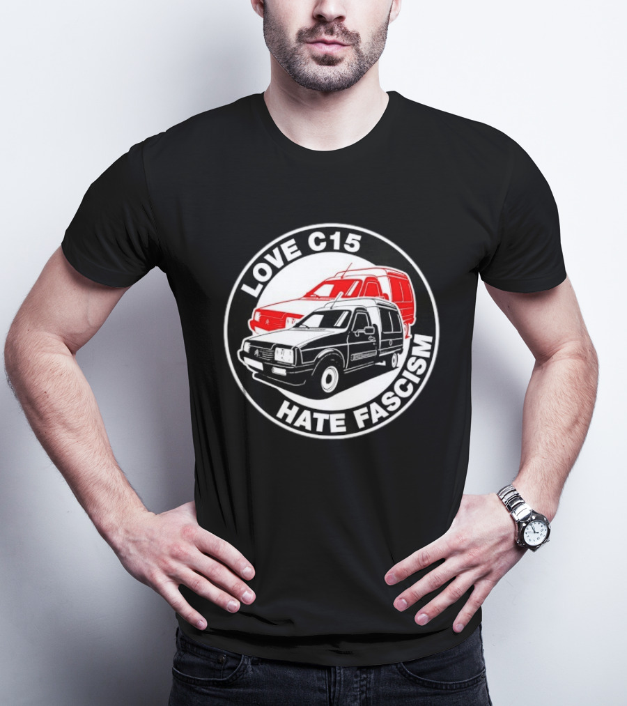 Love C15 Hate Fascism Anti Fascist Van Life T-Shirt