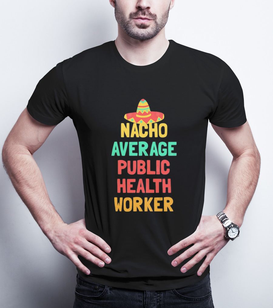 Nacho Average Public Health Worker Sombrero Theme Pun T-Shirt