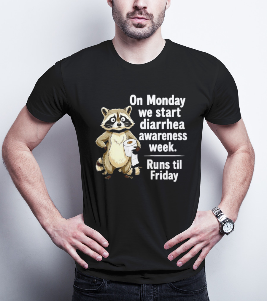On Monday We Start Diarrhea Awareness Week Raccoon Humor Runs Til Friday T-Shirt