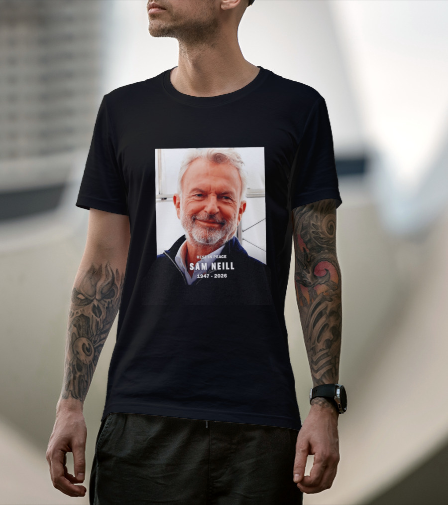 Rest In Peace Sam Neill 1947 2026 T-Shirt