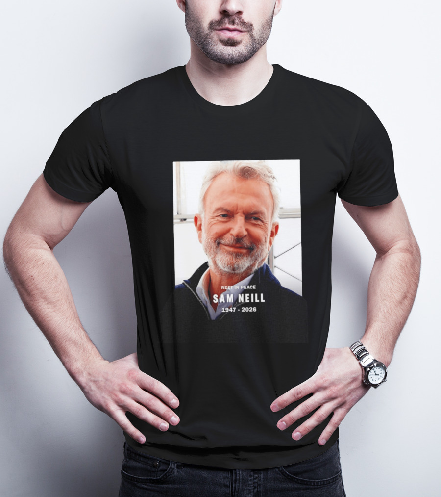 Rest In Peace Sam Neill 1947 2026 T-Shirt