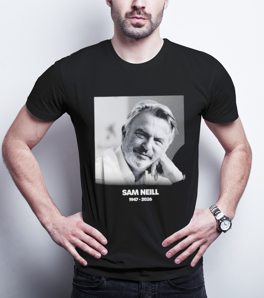 Sam Neill 1947 2026 Rest In Peace To A True Screen Legend T-Shirt