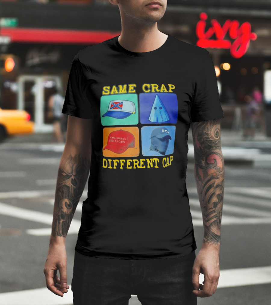 SAME CRAP DIFFERENT CAP Confederate MAGA ICE Satire T-Shirt