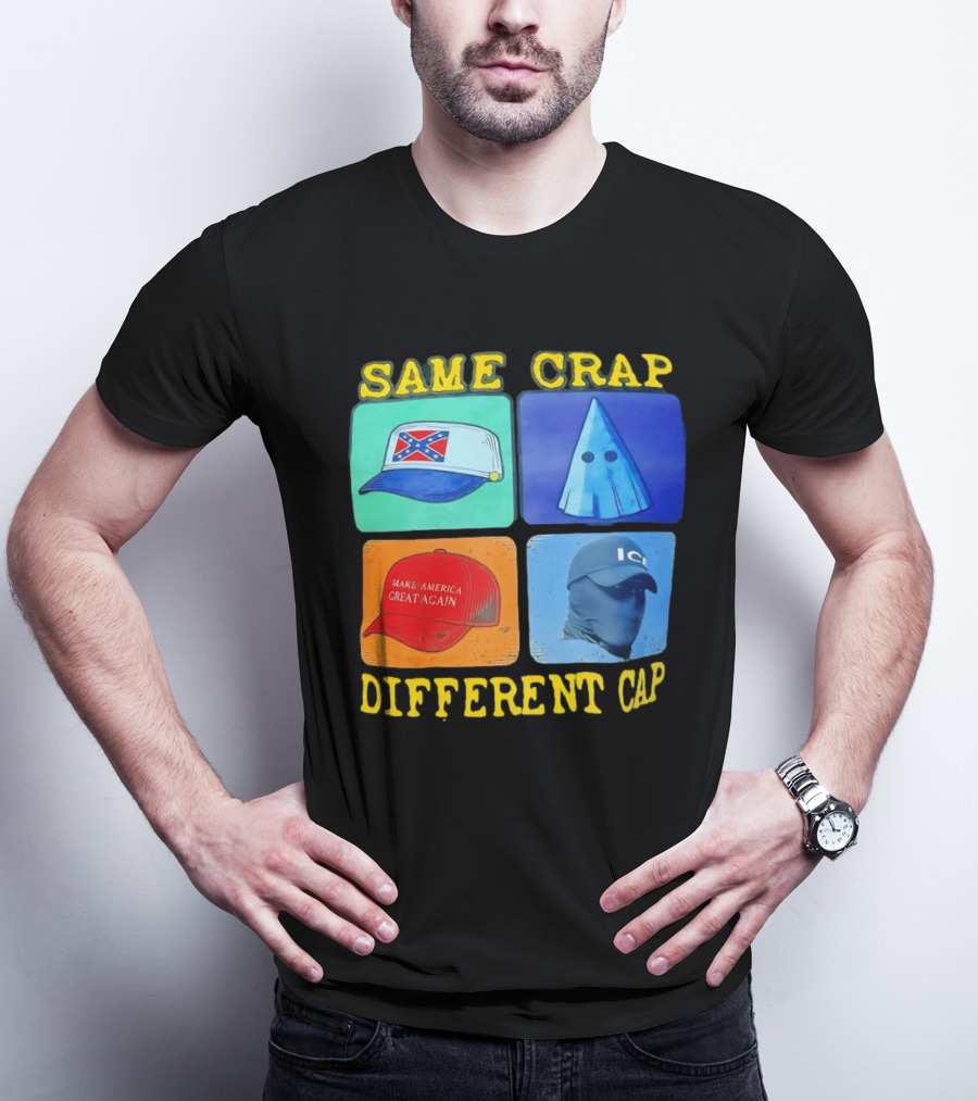 SAME CRAP DIFFERENT CAP Confederate MAGA ICE Satire T-Shirt
