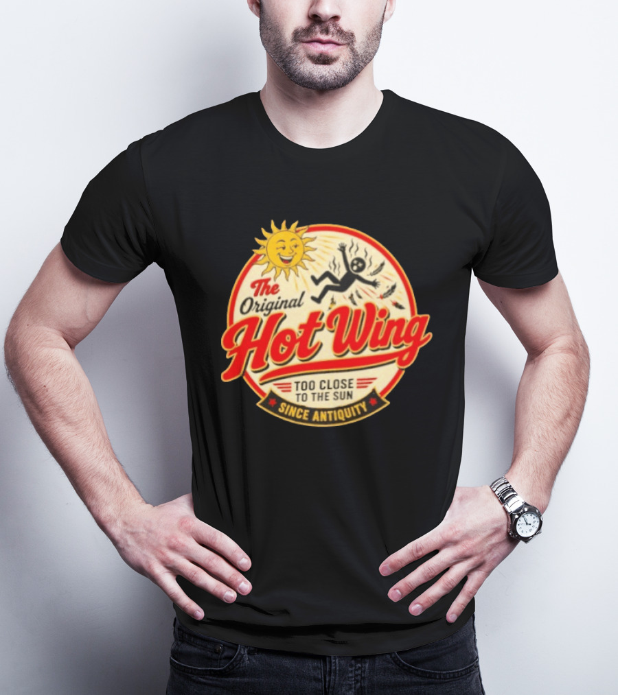 The Original Hot Wing Too Close To The Sun Since Antiquity Sunburnt Legend T-Shirt