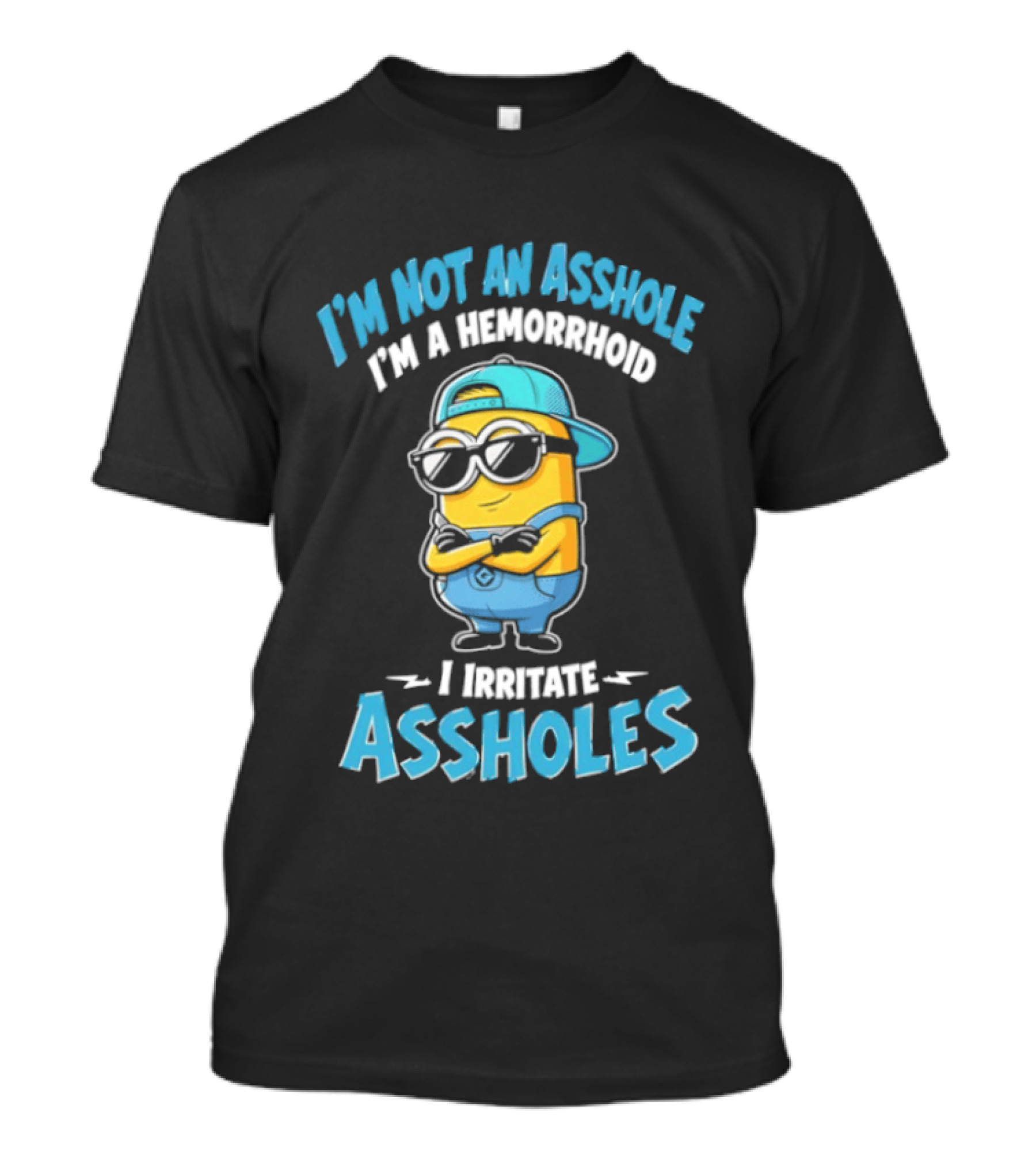 I'm Not An Asshole I'm A Hemorrhoid I Irritate Assholes Minions T-Shirt
