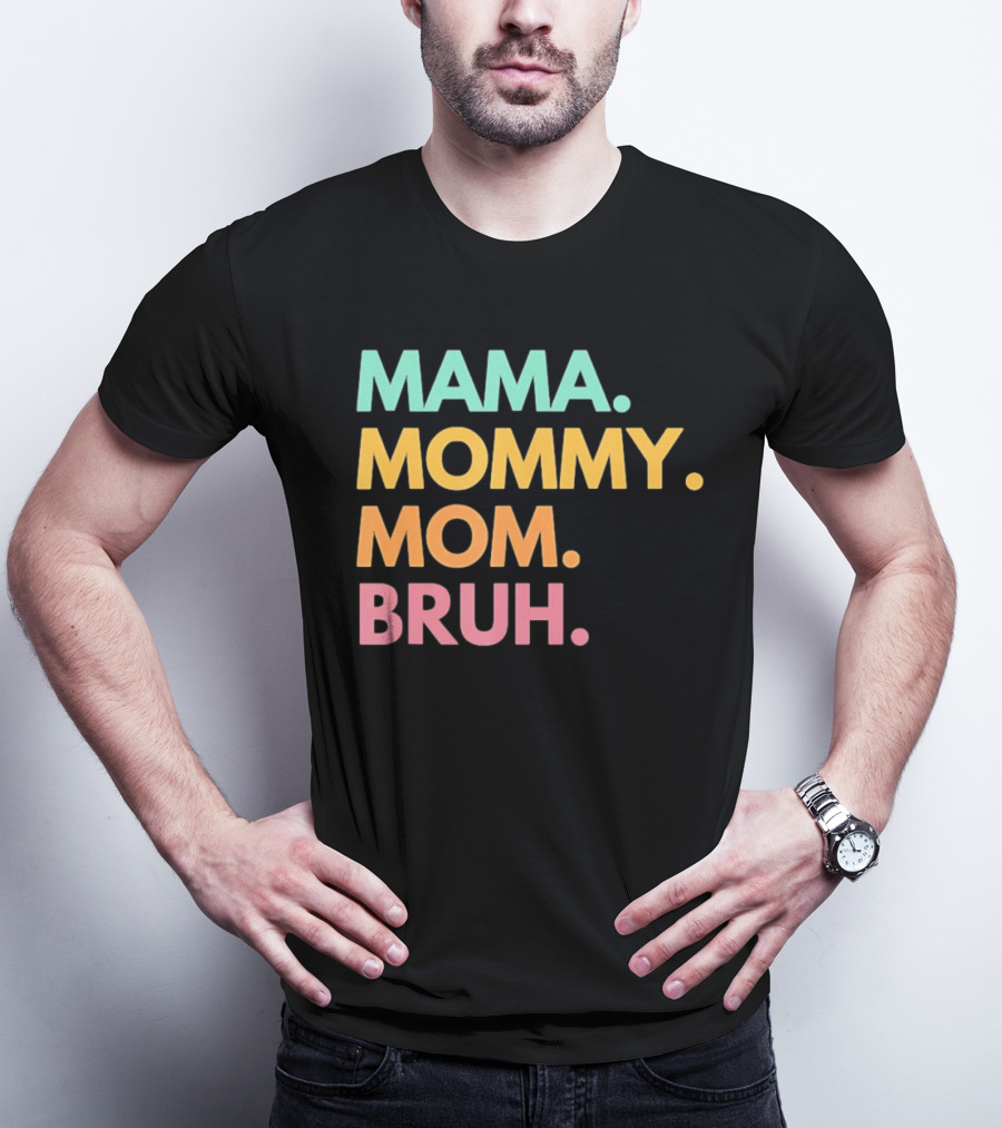 Mama Mommy Mom Bruh Mother's Day Multicolor Text Fun Mother's Day T-Shirt