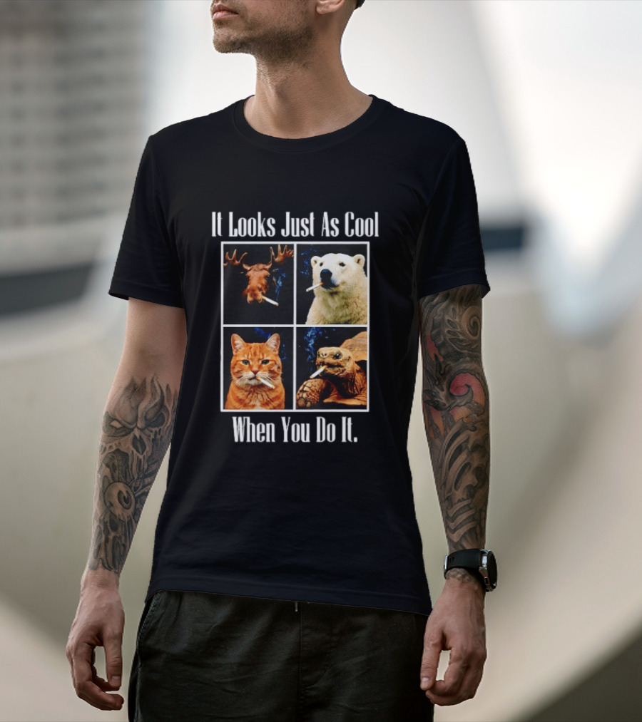 It Looks Just As Cool When You Do It Smoking Animals T-Shirt
