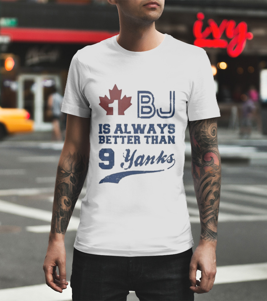 BJ Is Always Better Than 9 Yanks Canada Leaf T-Shirt