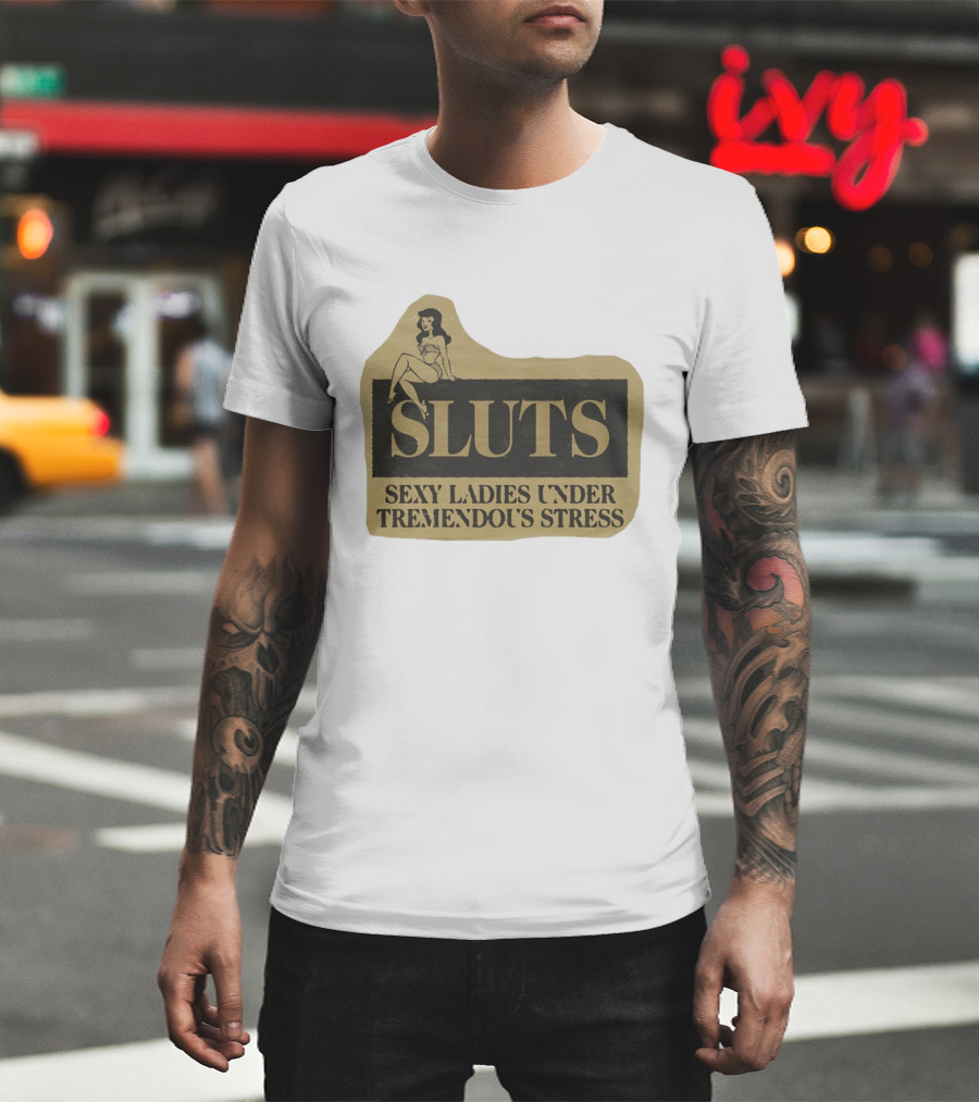 SLUTS Sexy Ladies Under Tremendous Stress Pin Up Girl T-Shirt