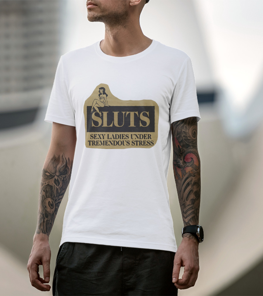 SLUTS Sexy Ladies Under Tremendous Stress Pin Up Girl T-Shirt