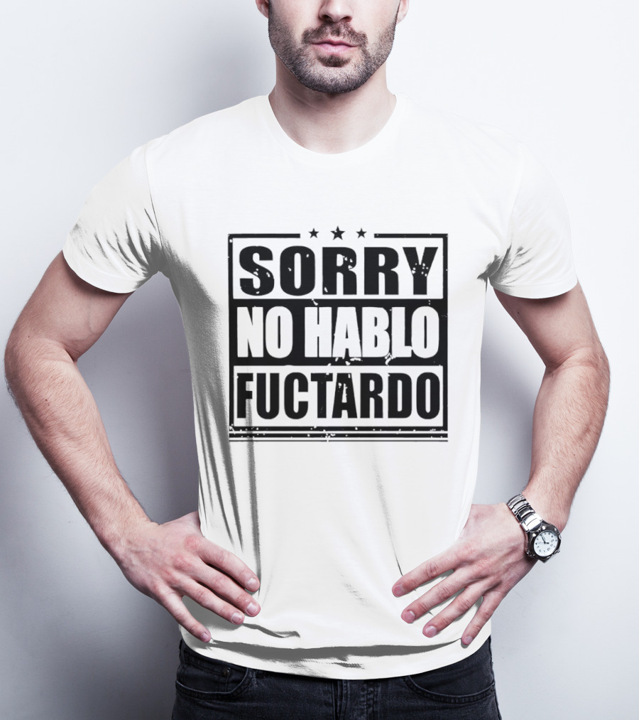 Sorry No Hablo Fuctardo T-Shirt