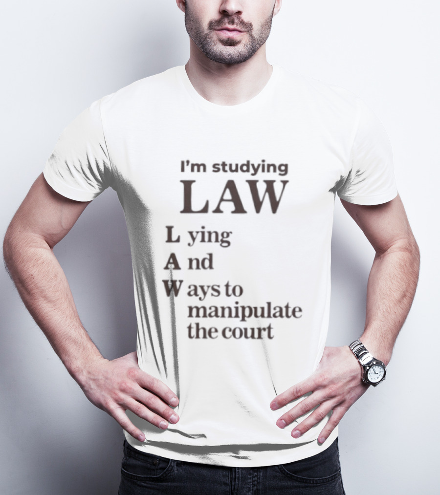 I'm Studying Law Lying And Ways To Manipulate The Court T-Shirt