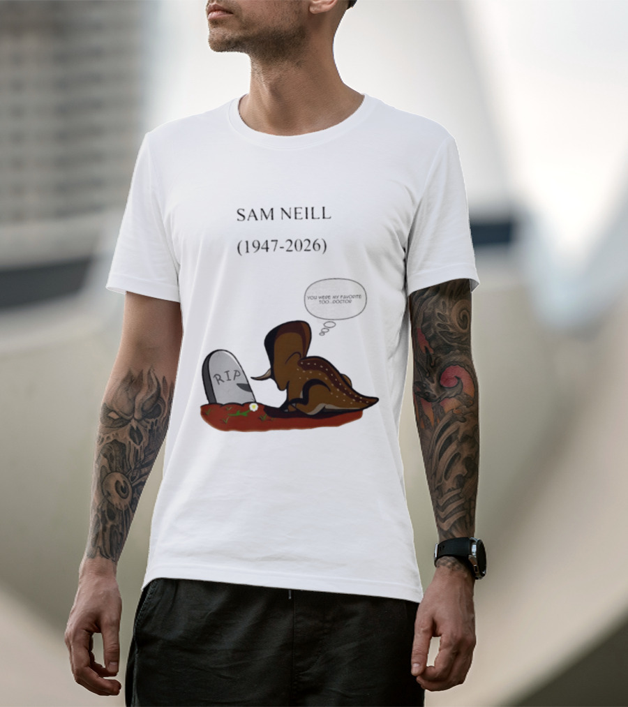 Sam Neill 1947 2026 RIP You Were My Favorite Too Doctor T-Shirt