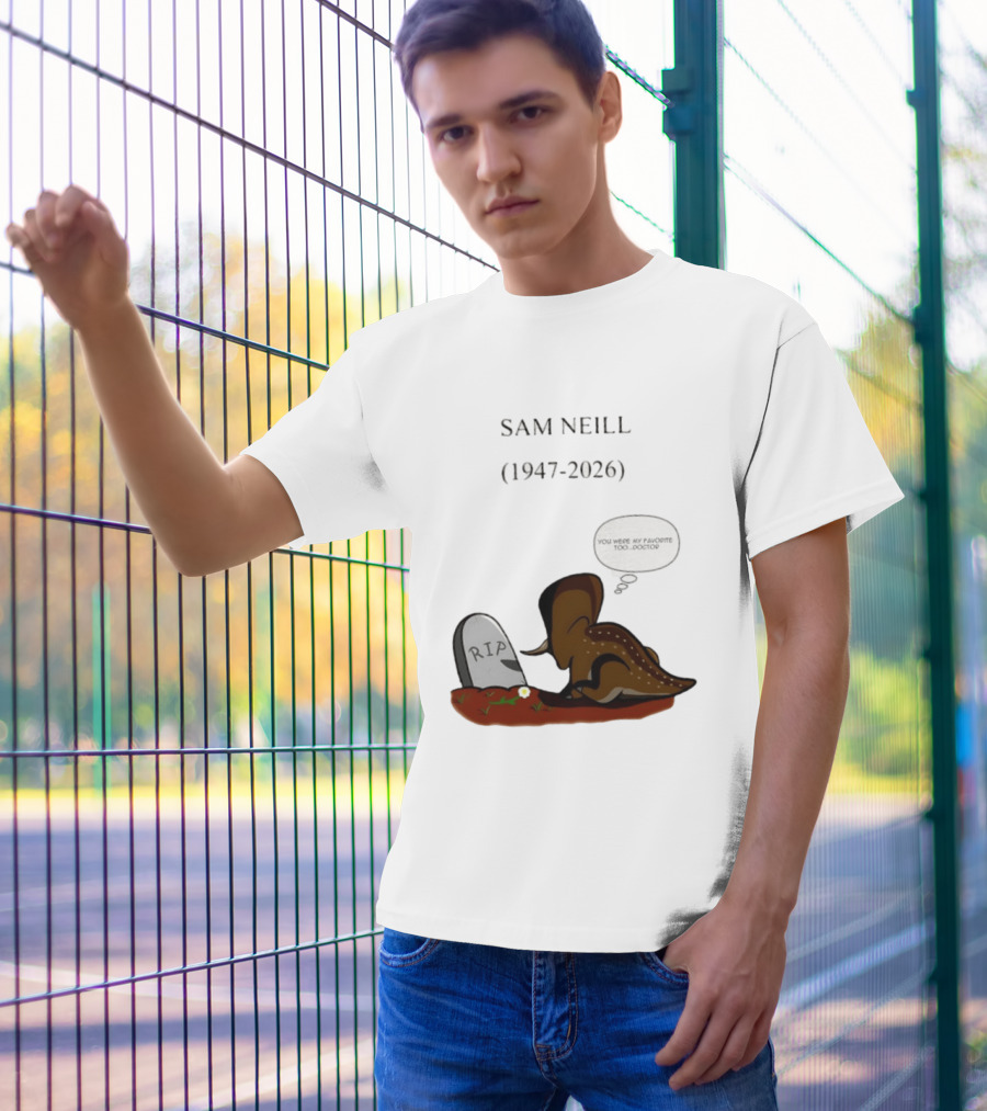 Sam Neill 1947 2026 RIP You Were My Favorite Too Doctor T-Shirt
