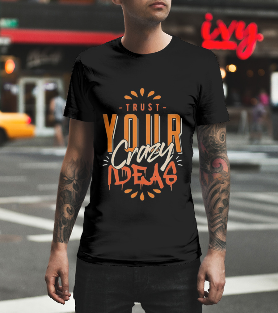 Trust Your Crazy Ideas T-Shirt