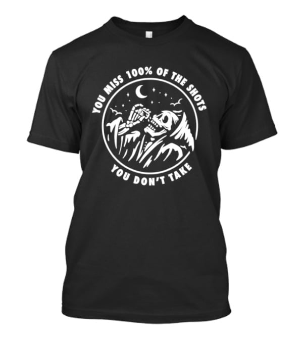 You Miss 100% Of The Shots You Don't Take Skeleton Drinking Under Moon And Stars T-Shirt