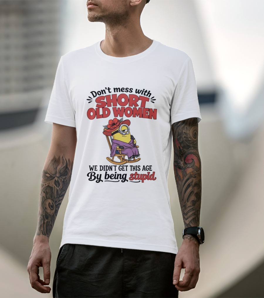Don't Mess With Short Old Women We Didn't Get This Age By Being Stupid Minion In Rocking Chair With Hat And Glasses T-Shirt