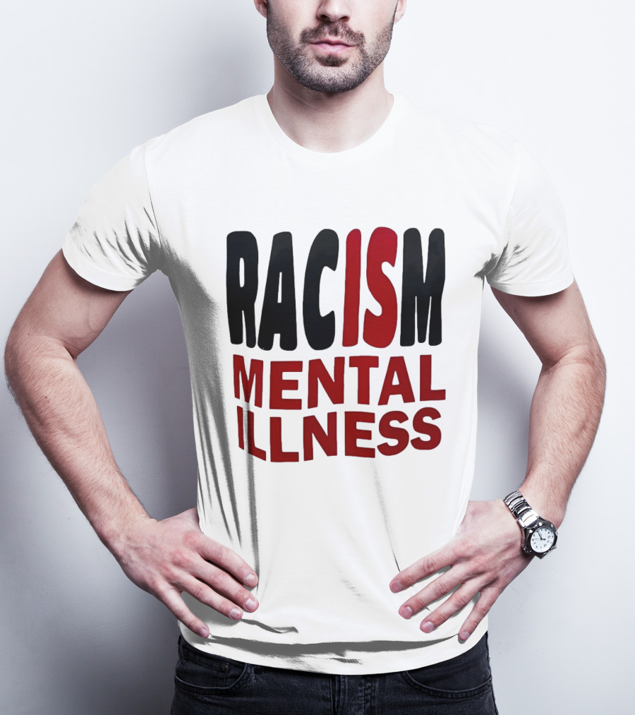 Racism Mental Illness Awareness Message T-Shirt