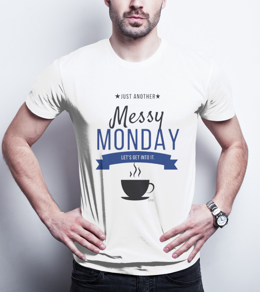 Just Another Messy Monday Let's Get Into It Coffee Cup Steam T-Shirt