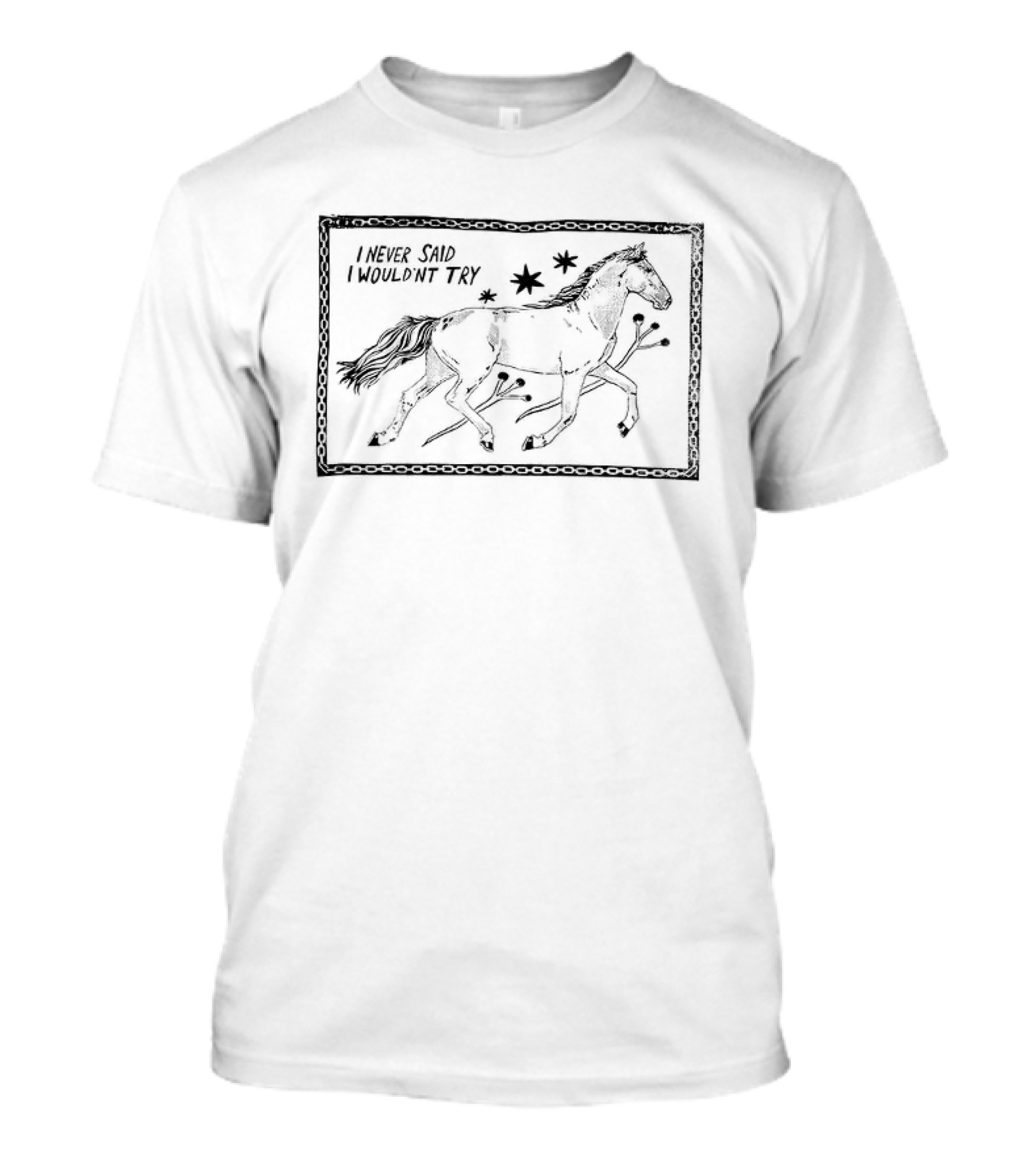 Horse I Never Said I Wouldn't Try Too Young To Hold On Too Old To Break Free And Run 2 Sided T-Shirt