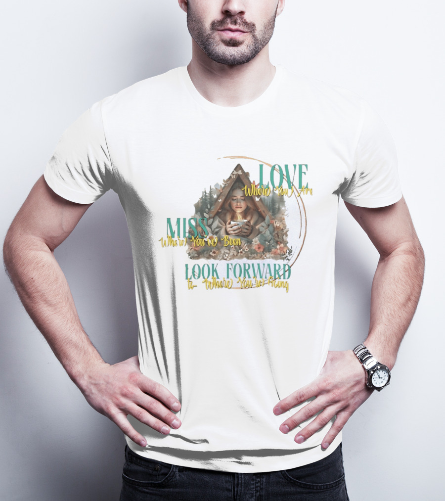 Love Where You Are Miss Where You've Been Look Forward To Where You're Going Cozy Cabin Scene T-Shirt