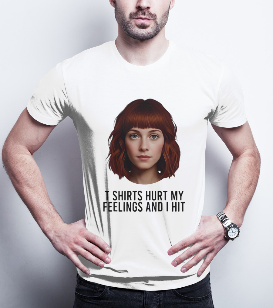 Hurt My Feelings And I Hit Woman T-Shirt