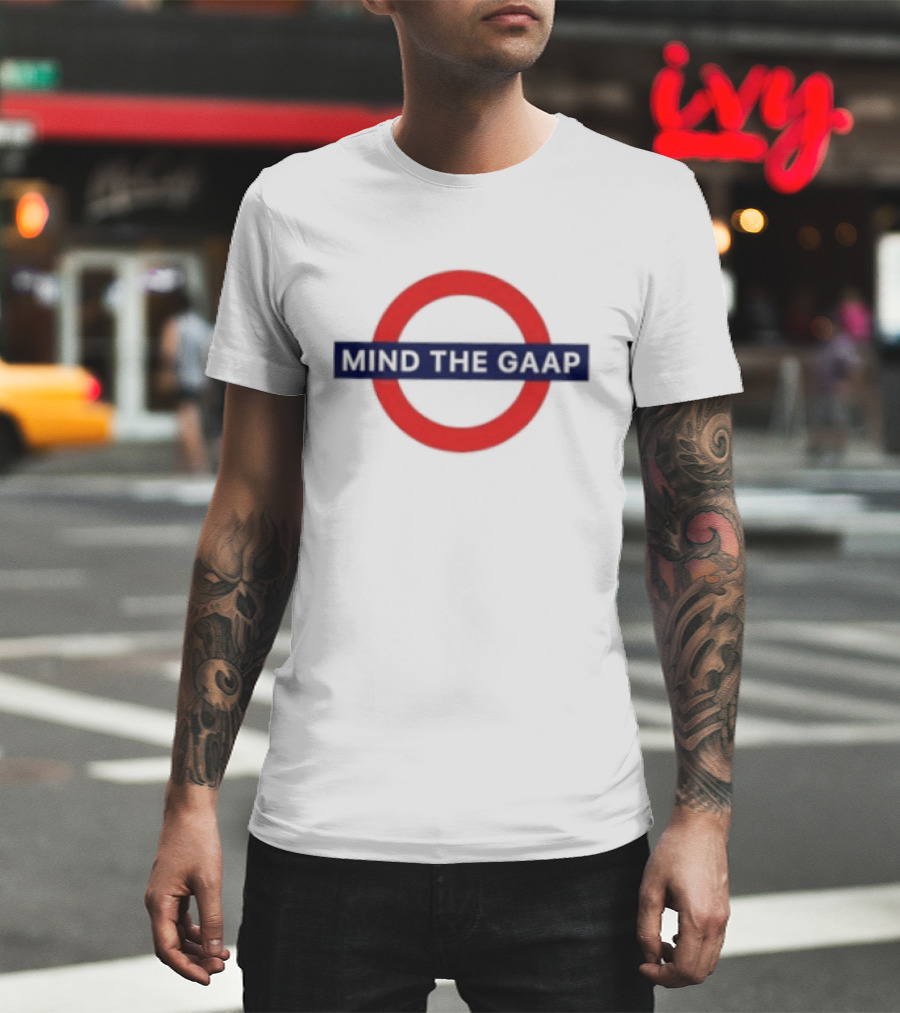 Mind The GAAP Accounting Finance Tube Sign T-Shirt