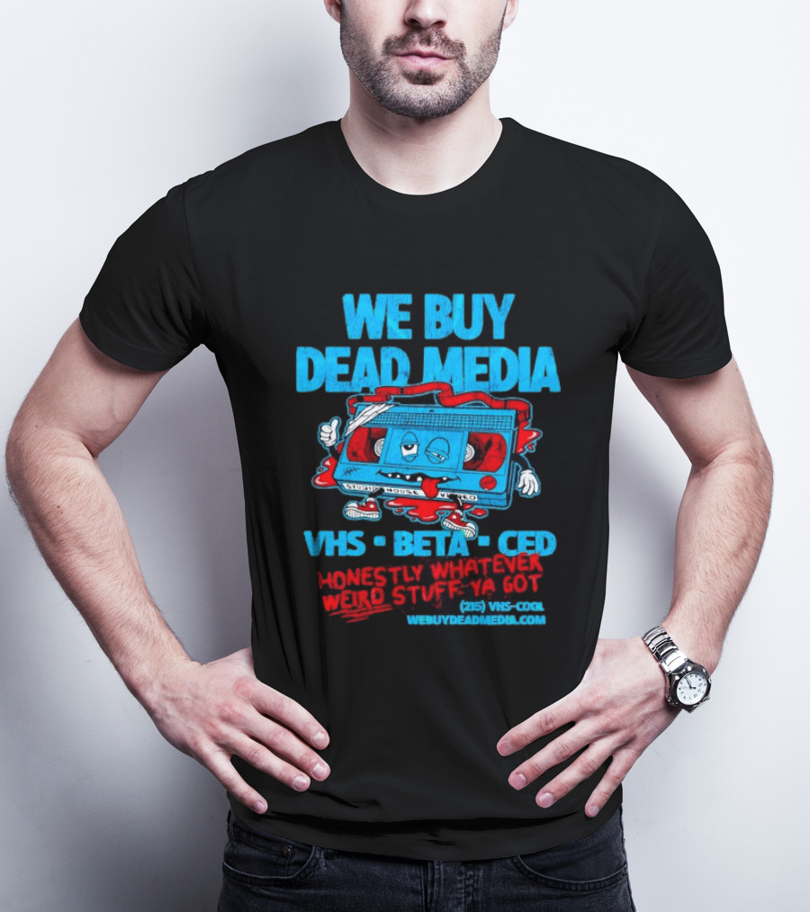 We Buy Dead Media VHS Beta CED Honestly Whatever Weird Stuff Ya Got T-Shirt