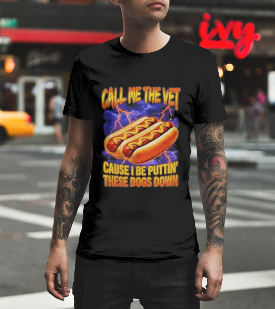 Call Me The Vet Cause I Be Puttin These Dogs Down Hot Dog Humor T-Shirt