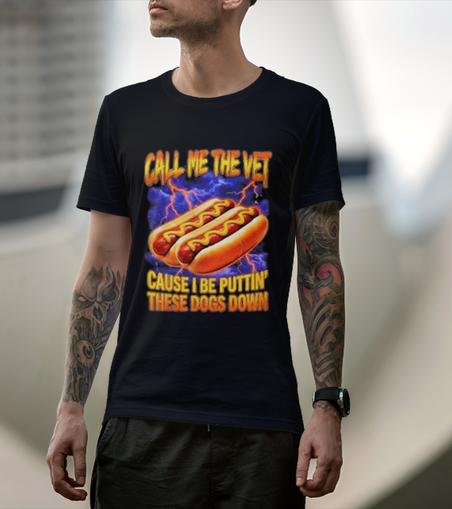 Call Me The Vet Cause I Be Puttin These Dogs Down Hot Dog Humor T-Shirt