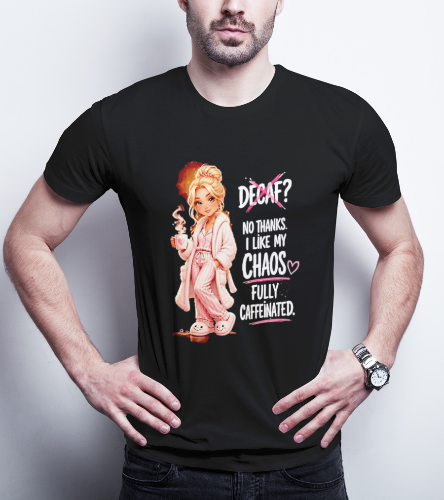 Decaf No Thanks I Like My Chaos Fully Caffeinated Cartoon Girl Pajamas Coffee T-Shirt