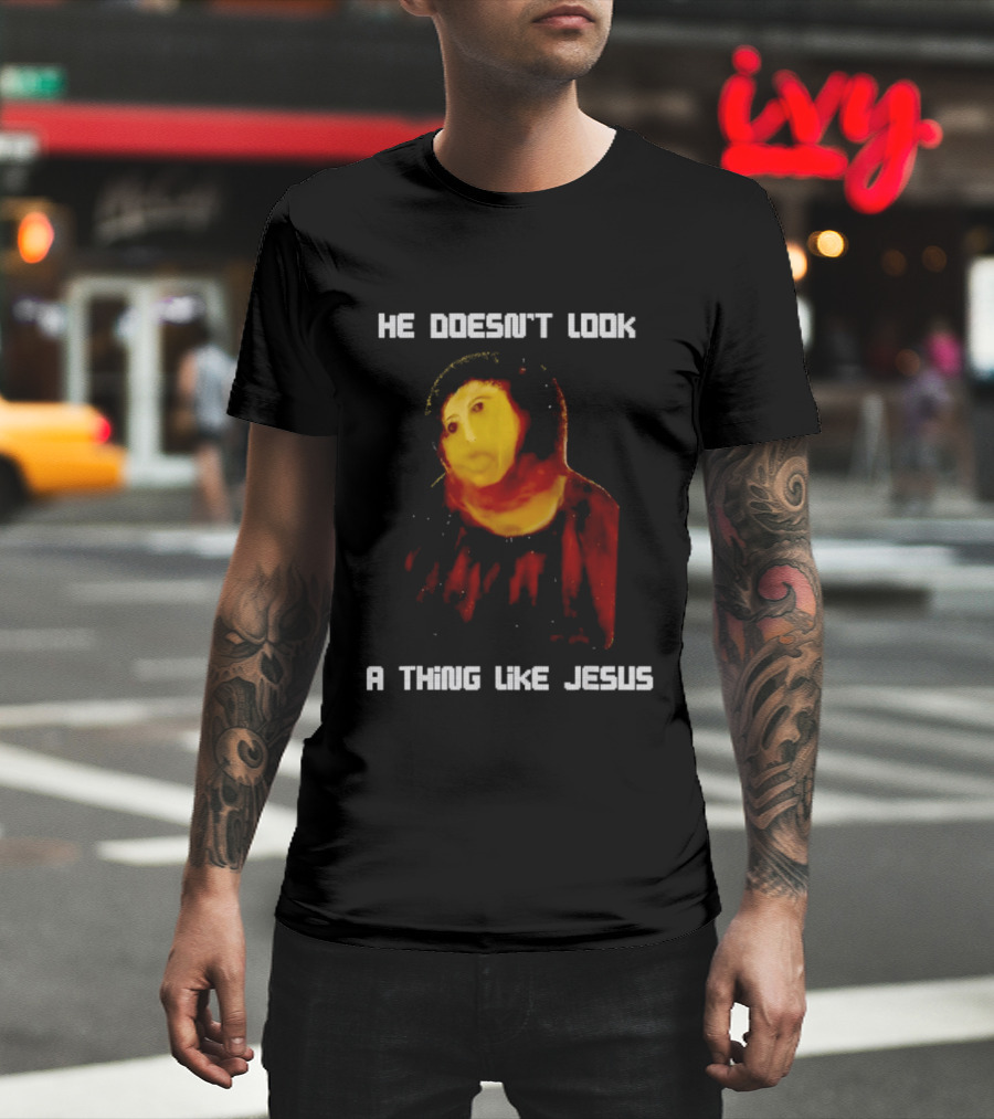 He Doesn't Look A Thing Like Jesus Meme Parody Text With Distorted Painting T-Shirt