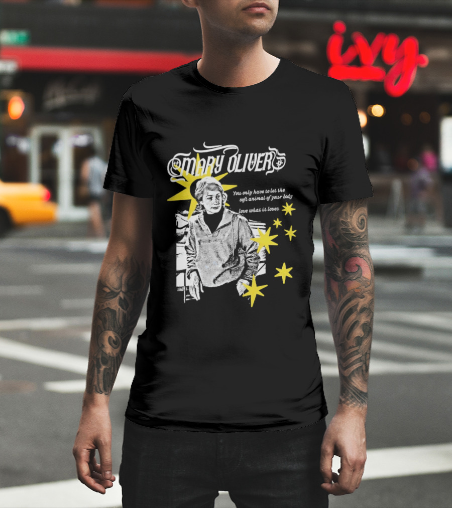 Mary Oliver Let The Soft Animal Of Your Body Love What It Loves Stars T-Shirt